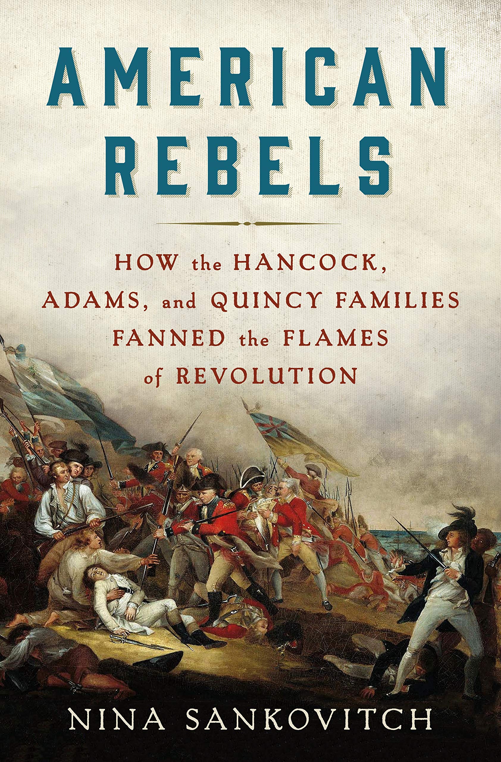 Review: American Rebels, How the Hancock, Adams, and Quincy Families ...